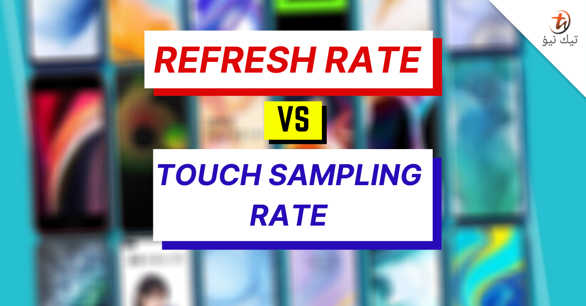 Perbezaan kadar segar semula (refresh rate) dengan kadar bacaan sentuhan (touch sampling rate ...
