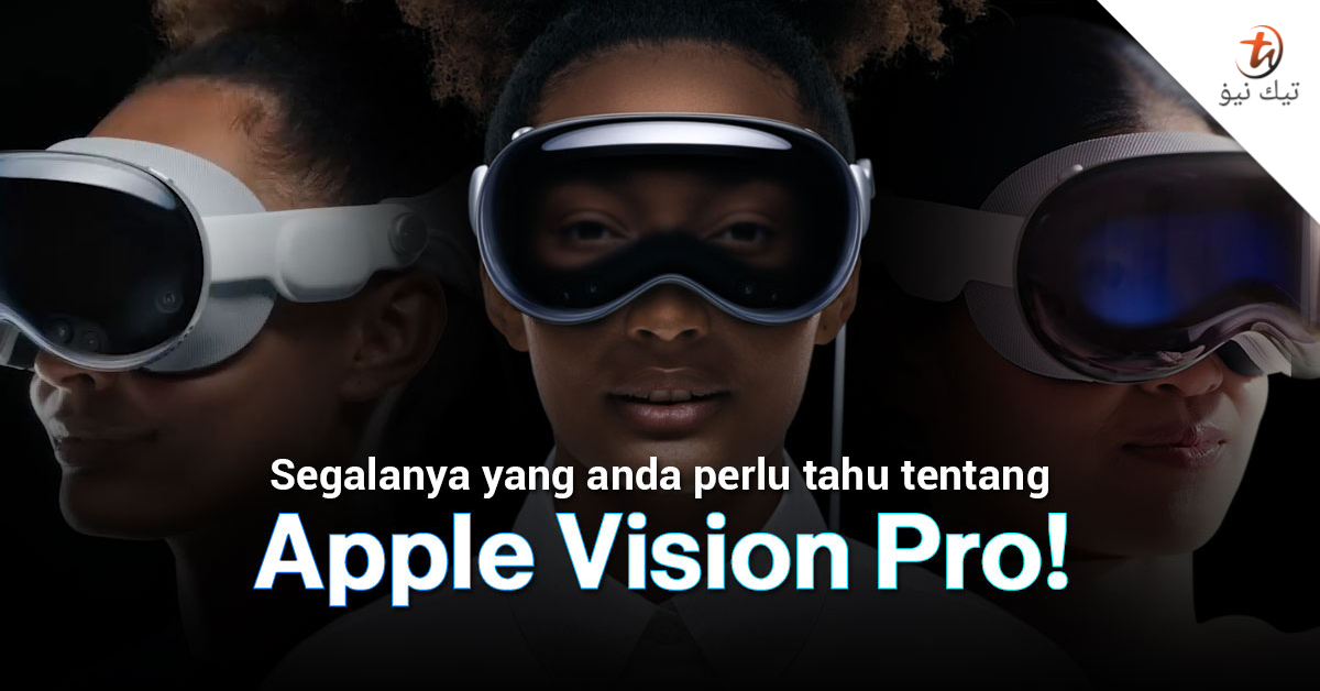 15 perkara yang anda perlu tahu tentang Apple Vision Pro! - TechNave BM