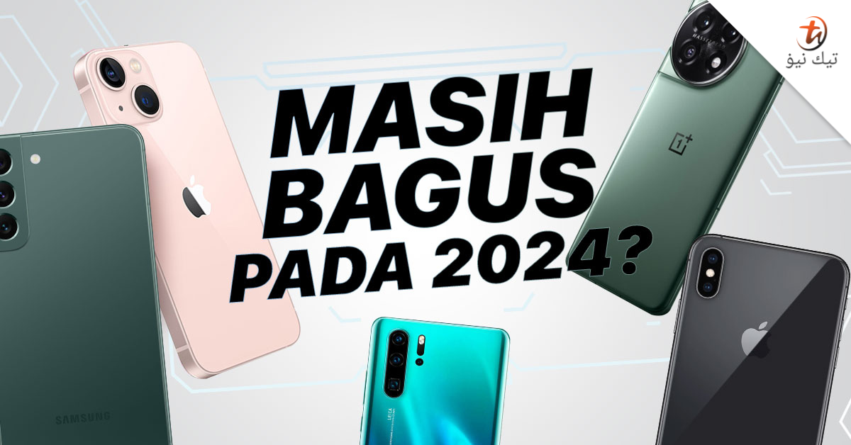 5 telefon "flagship" lama yang masih lagi menyengat pada 2024! - TechNave BM