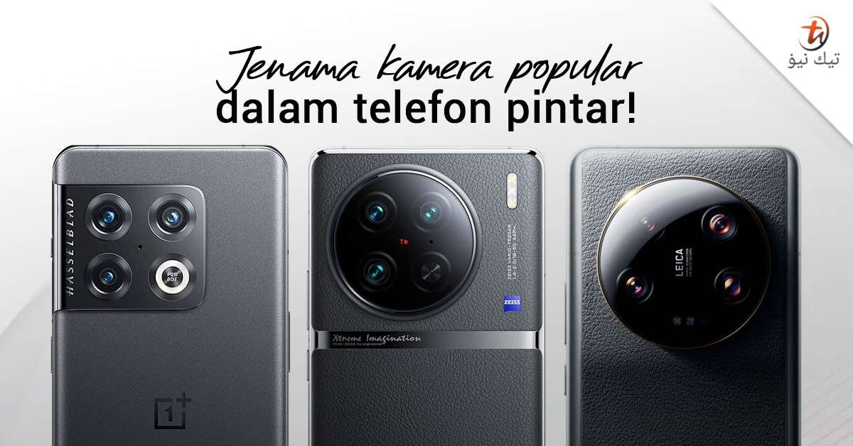 Banyak telefon ada teknologi kamera Leica, Hasselblad, Zeiss - ada ...