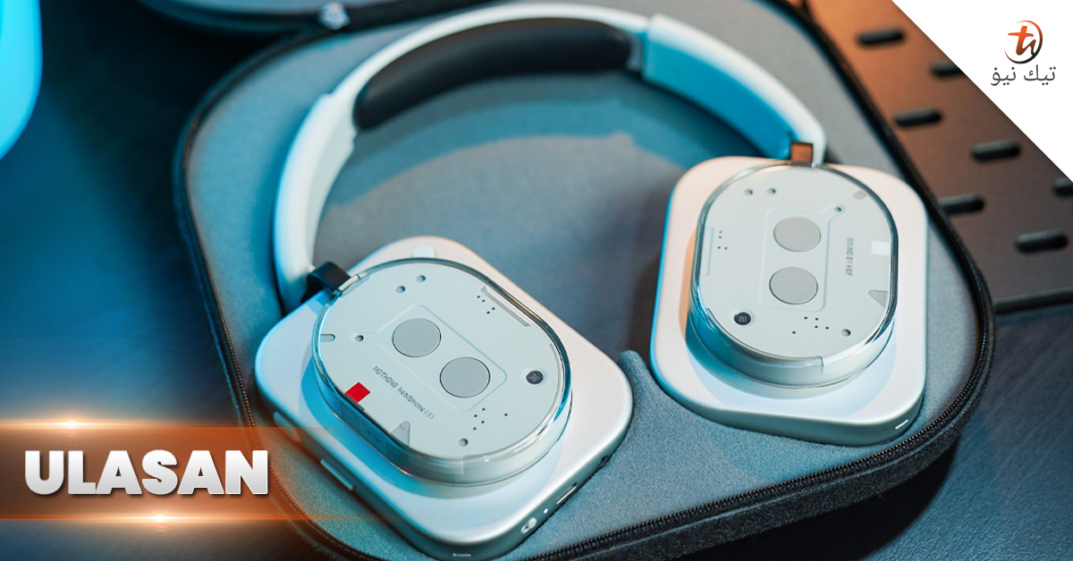 Ulasan Nothing Headphone (1) – Fon kepala paling "rare" untuk 2025 ...